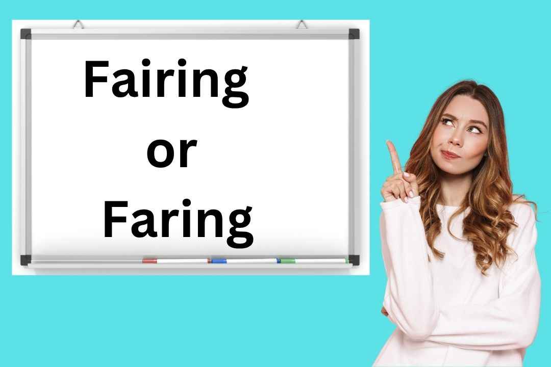 Fairing or Faring? Meaning & Examples (2025 Guide)