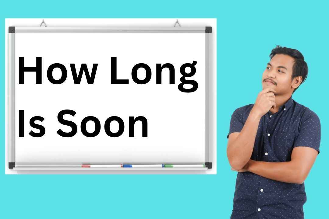 How Long Is Soon? 34 Essential Usage Examples