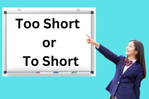Too Short or To Short? Discover the Common Mistake