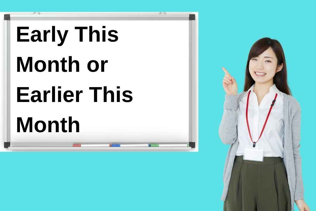 Early This Month or Earlier This Month? Discover the Right Answer!