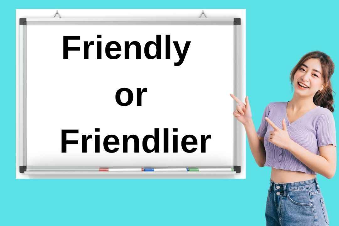 Which is More Friendly or Friendlier? The Surprising Answer!